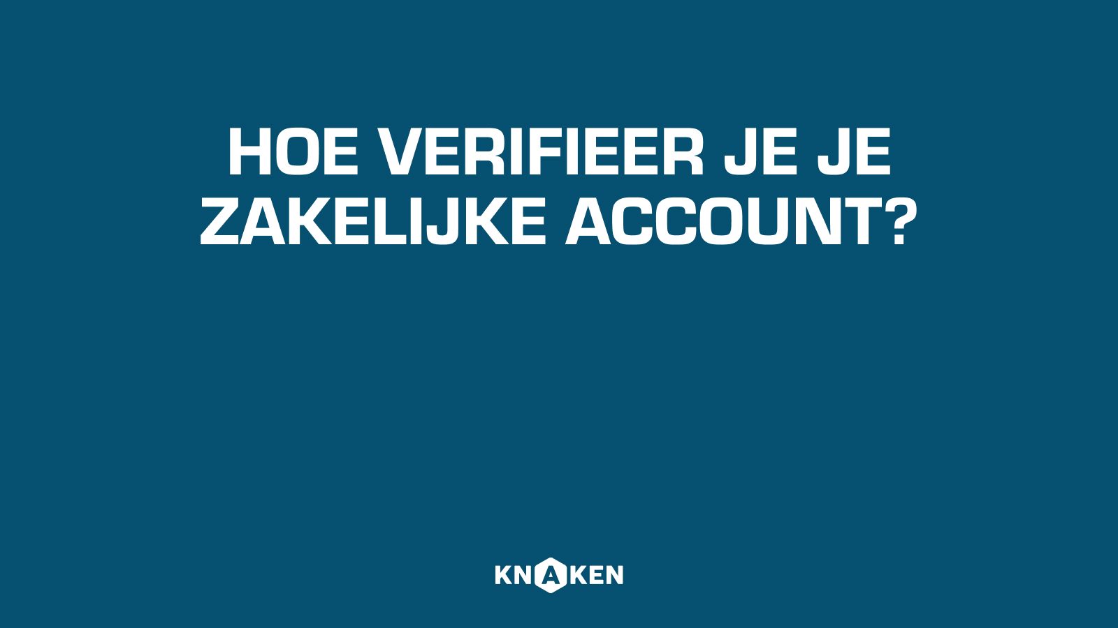 Hoe verifieer je je zakelijke account? | Knaken How To
