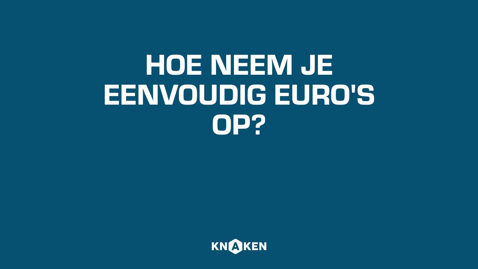 Hoe neem je eenvoudig euro’s op? | Knaken How To