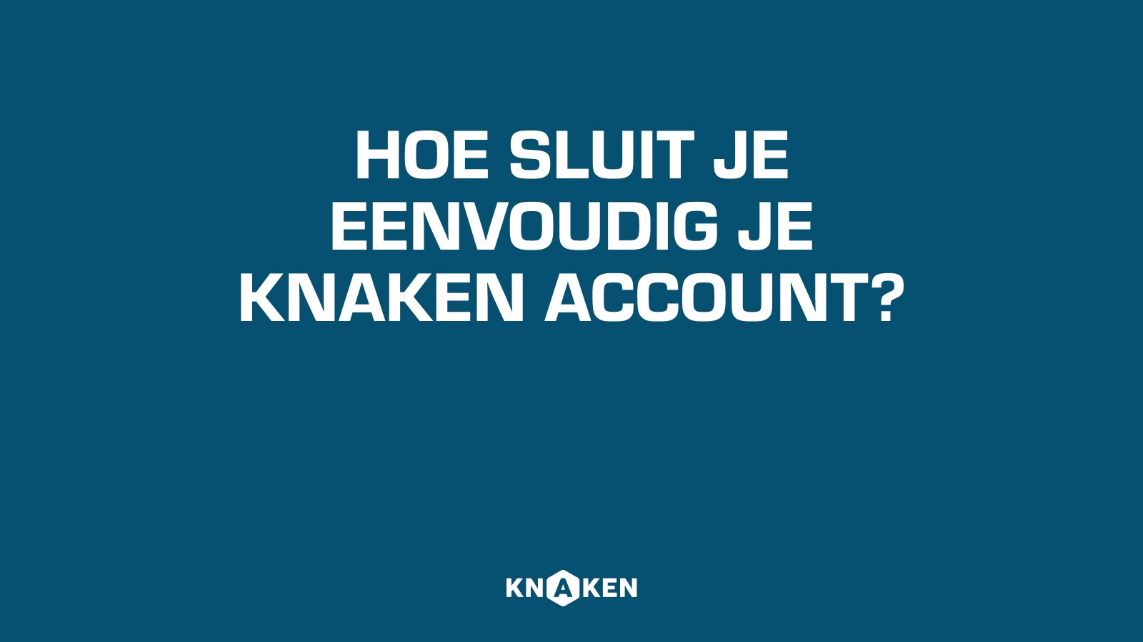 Hoe sluit je eenvoudig je Knaken-account? | Knaken How To